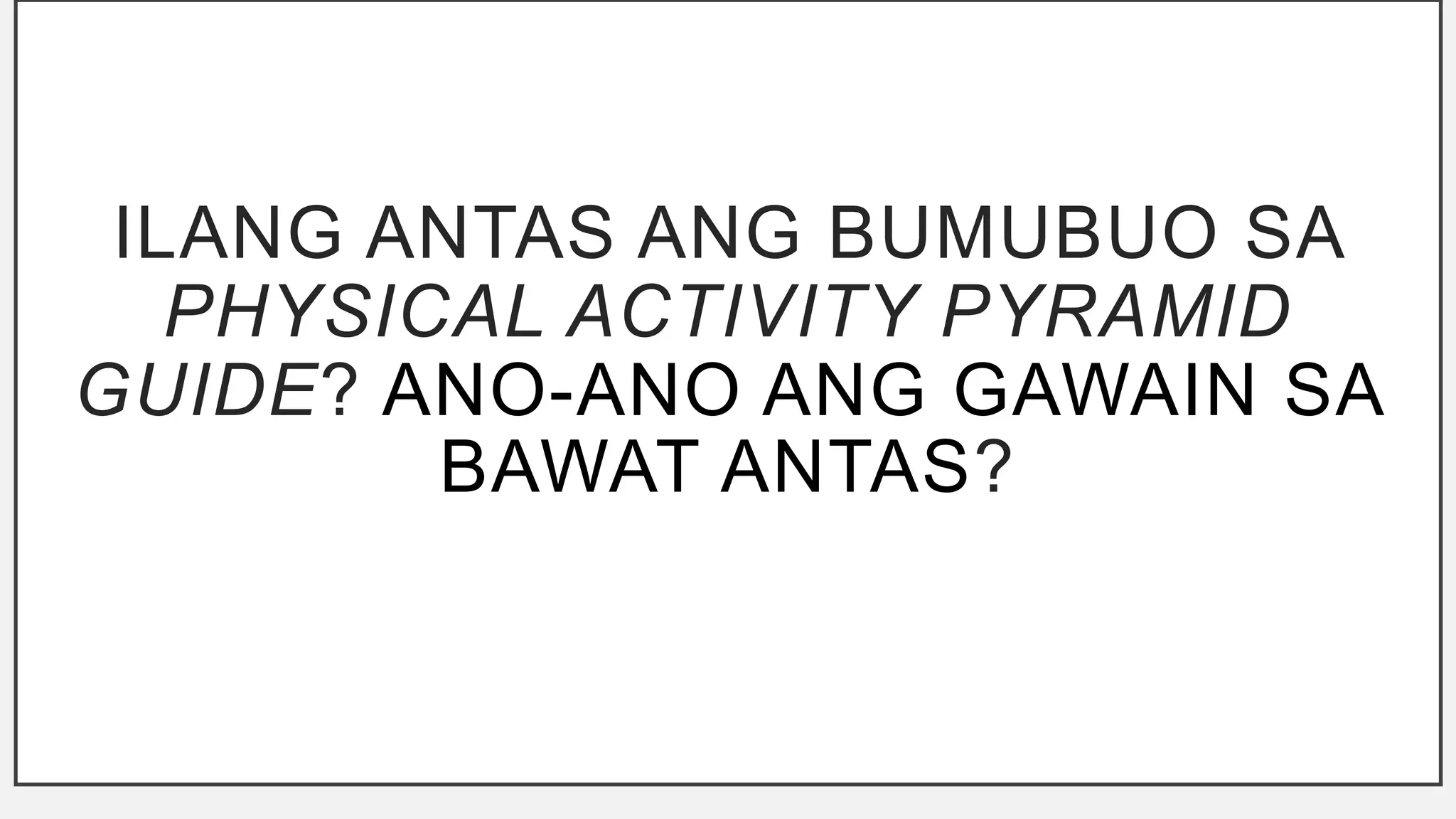 Ang Physical Activity Pyramid Guide Para Sa Batang.pptx