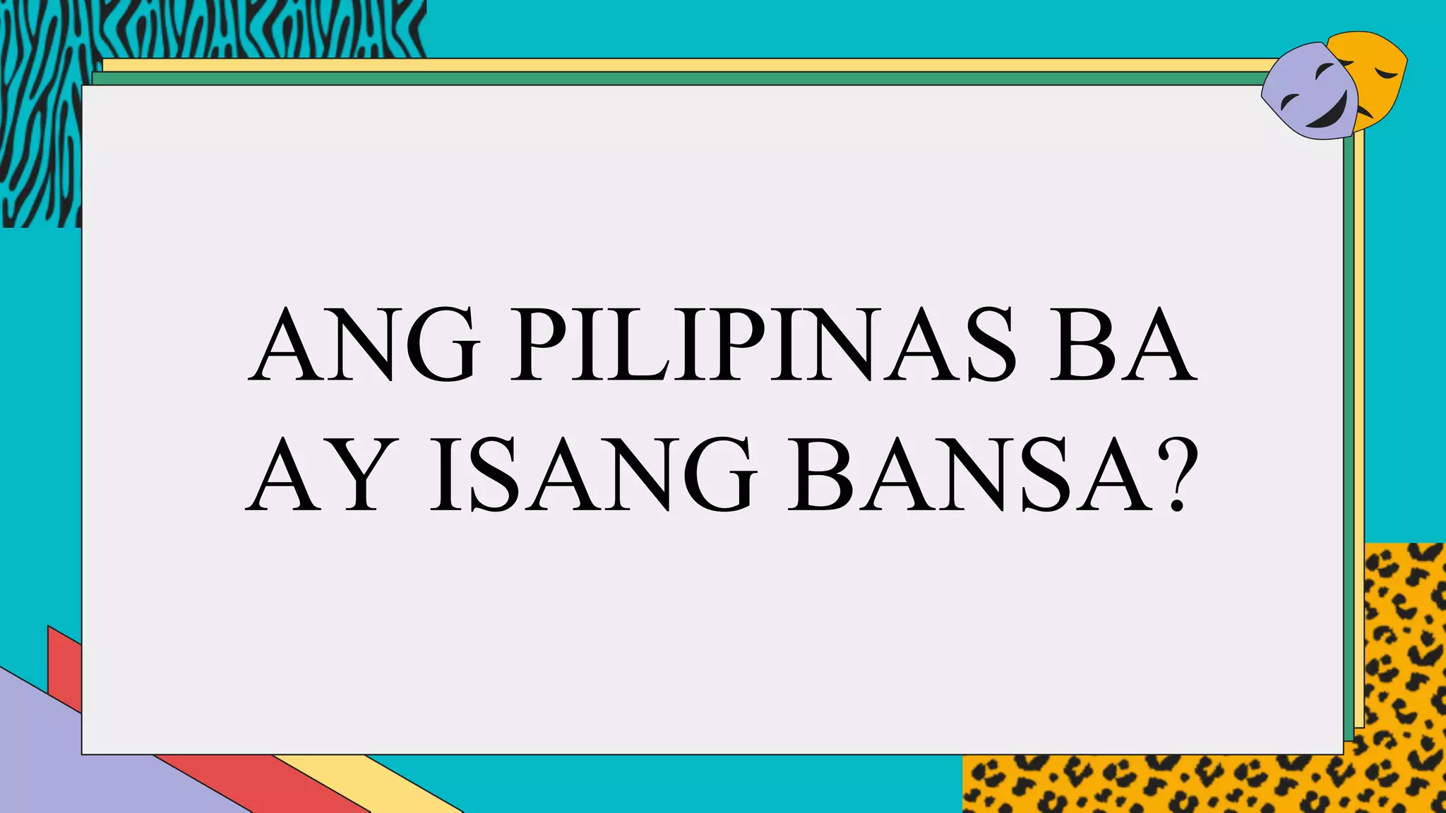 ANG PILIPINAS BILANG ISANG BANSA 1.pptx