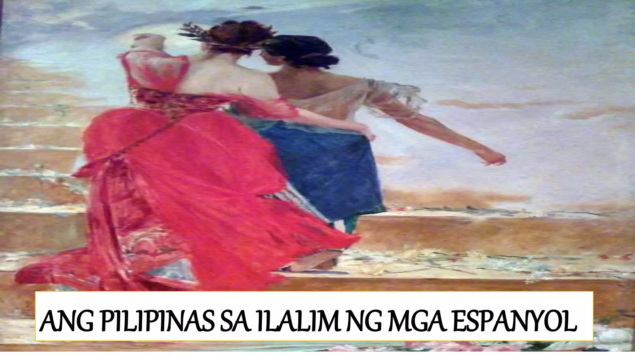Ang Pilipinas sa Ilalim ng mga Espanyol | PPTX