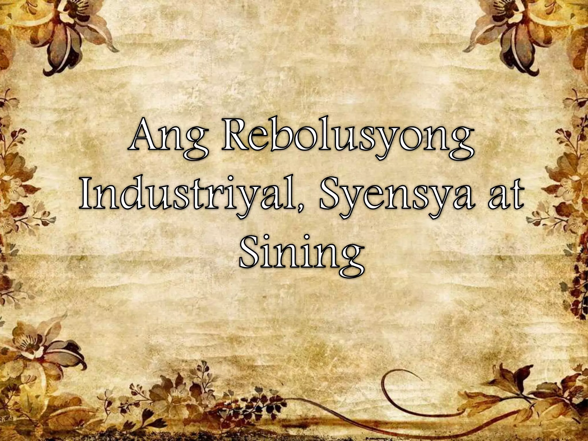 Ang Rebolusyong Industriyal, syensya at Sining | PPTX