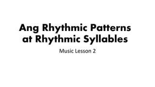 Ang Rhythmic Patterns.pptx