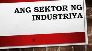 Ang sektor ng industriya araling panlipunan 10(1).pptx