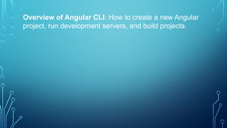 Overview of Angular CLI: How to create a new Angular project, run development servers, and build ...