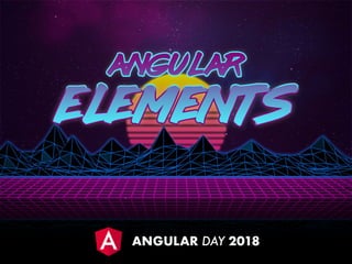 AngularDay 2018 - Angular Elements | PPT