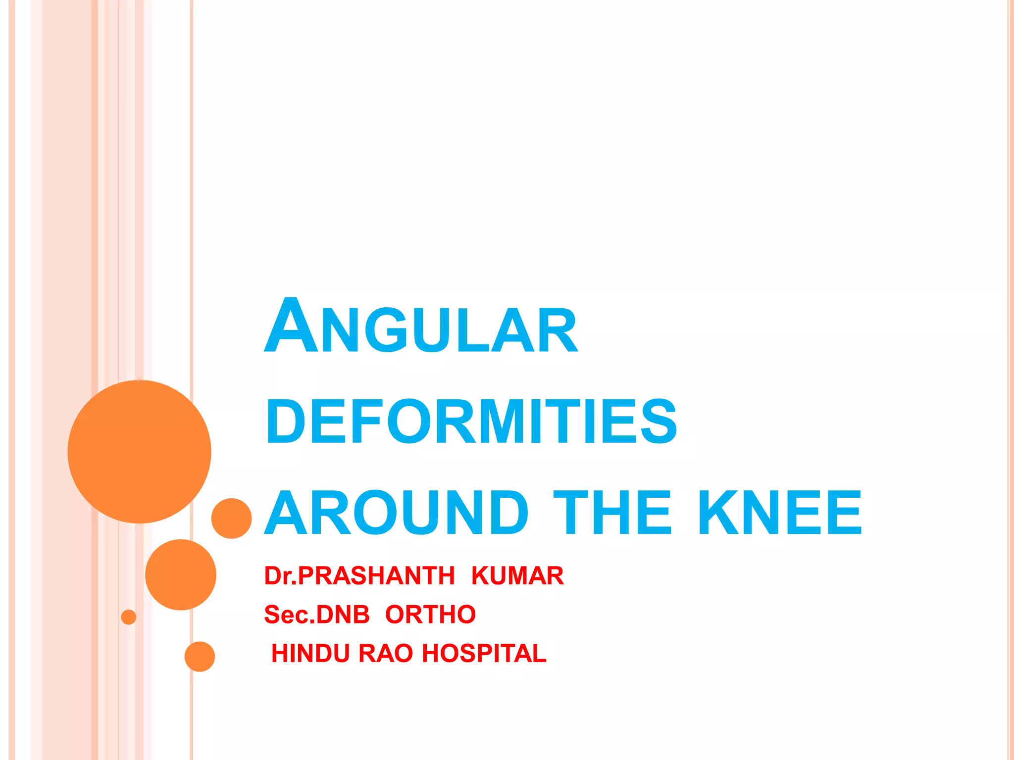 Angular deformities around the knee seminar | PPTX | Death, Injury, or ...