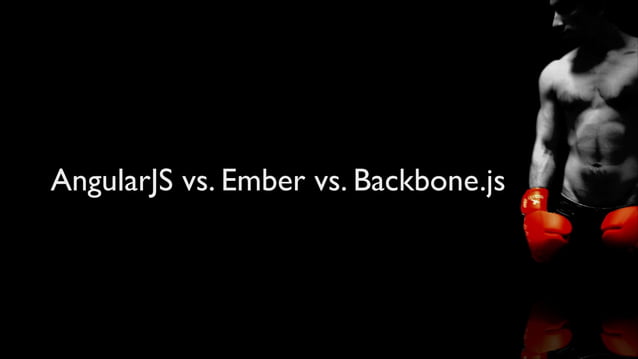 AngularJS vs. Ember.js vs. Backbone.js