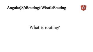 Dive into AngularJS Routing | PPTX | Web Development | Internet