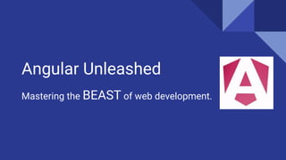 Angular Unleashed : Mastering the Beast of Web Development.pptx