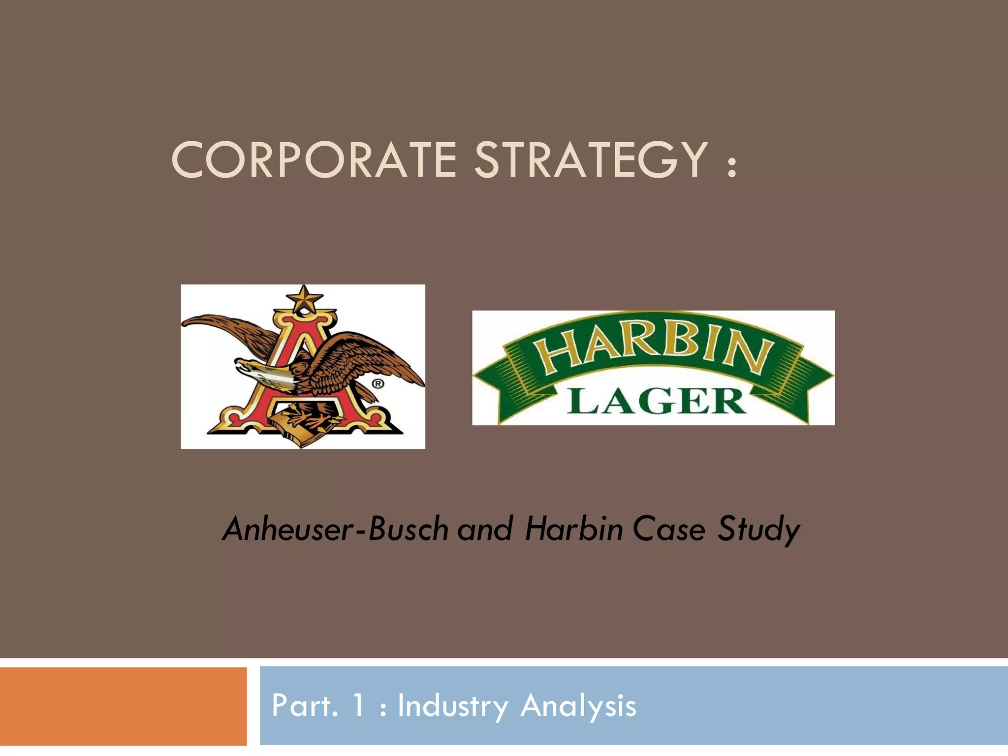 Anheuser-Busch and Harbin Case Study - Part 1 Industry Analysis | PPT