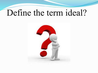 An ideal teacher in the light of idealism | PPTX