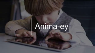 Anima-ey | PPTX | Computer Animation | Computer Software and Applications