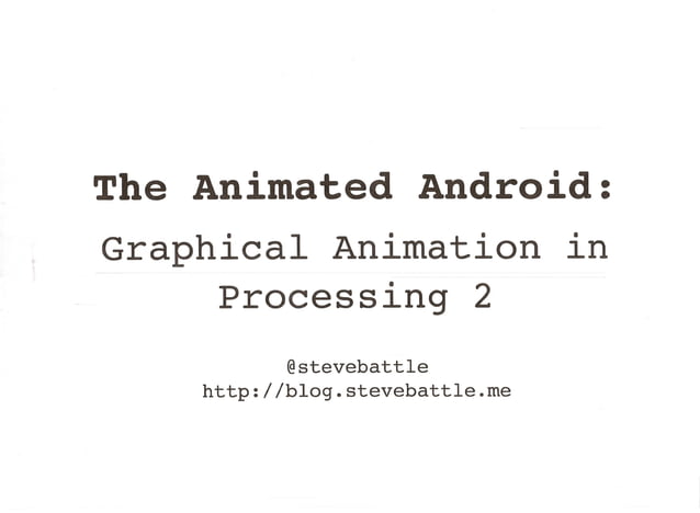 The Animated Android: Graphical Animation in Processing 2 | PDF | Computer Animation | Computer ...