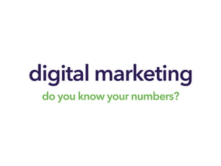 Digital Marketing - do you know your numbers? | PDF