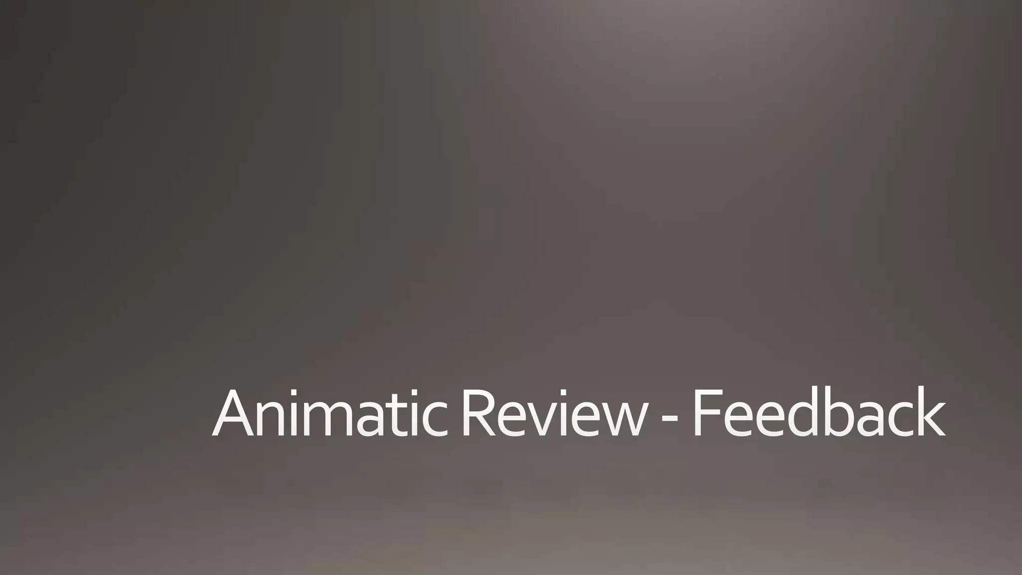 Animatic review - feedback | PPT