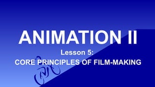 core principles of film making lesson 5 animation | PPTX