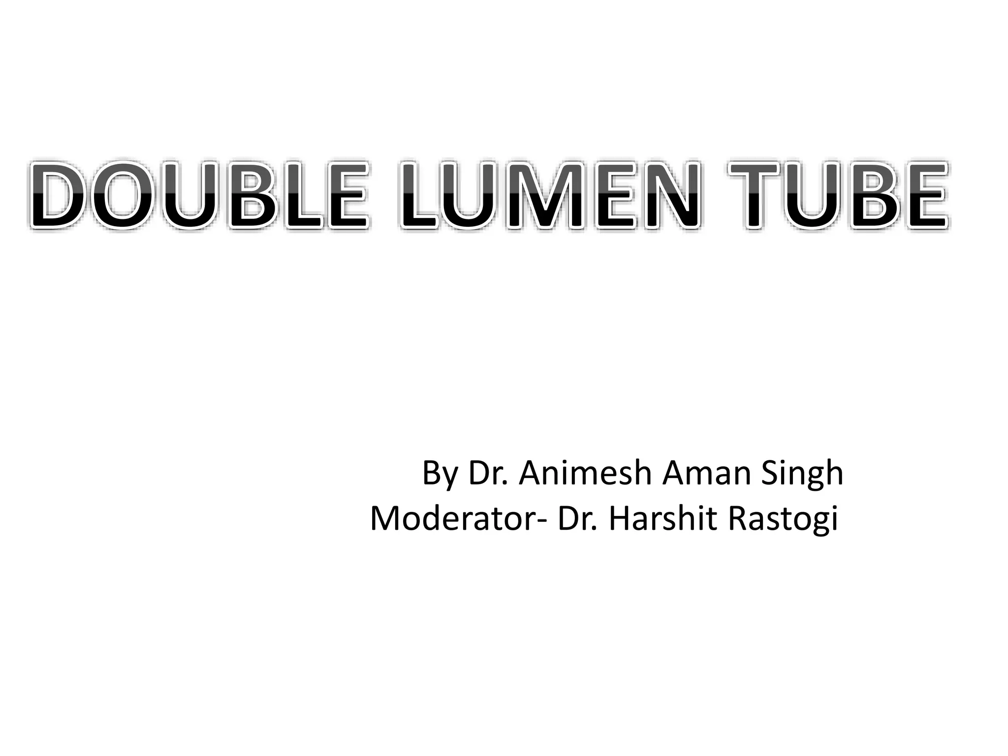 Double Lumen Tube presentation by Dr. Animesh Aman Singh | PPTX