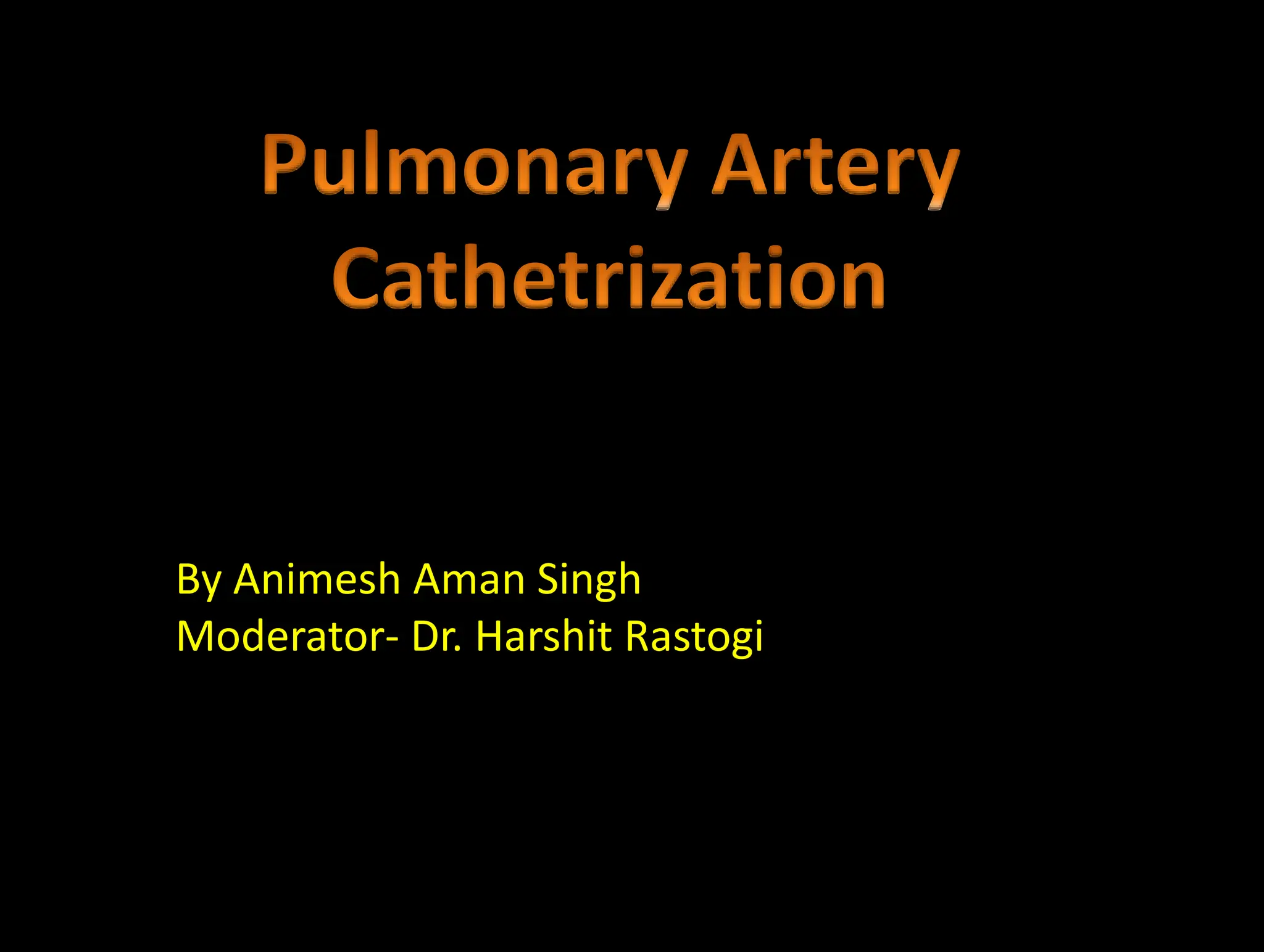 Pulmonary Artery Cathetrization by Dr. Animesh | PPTX