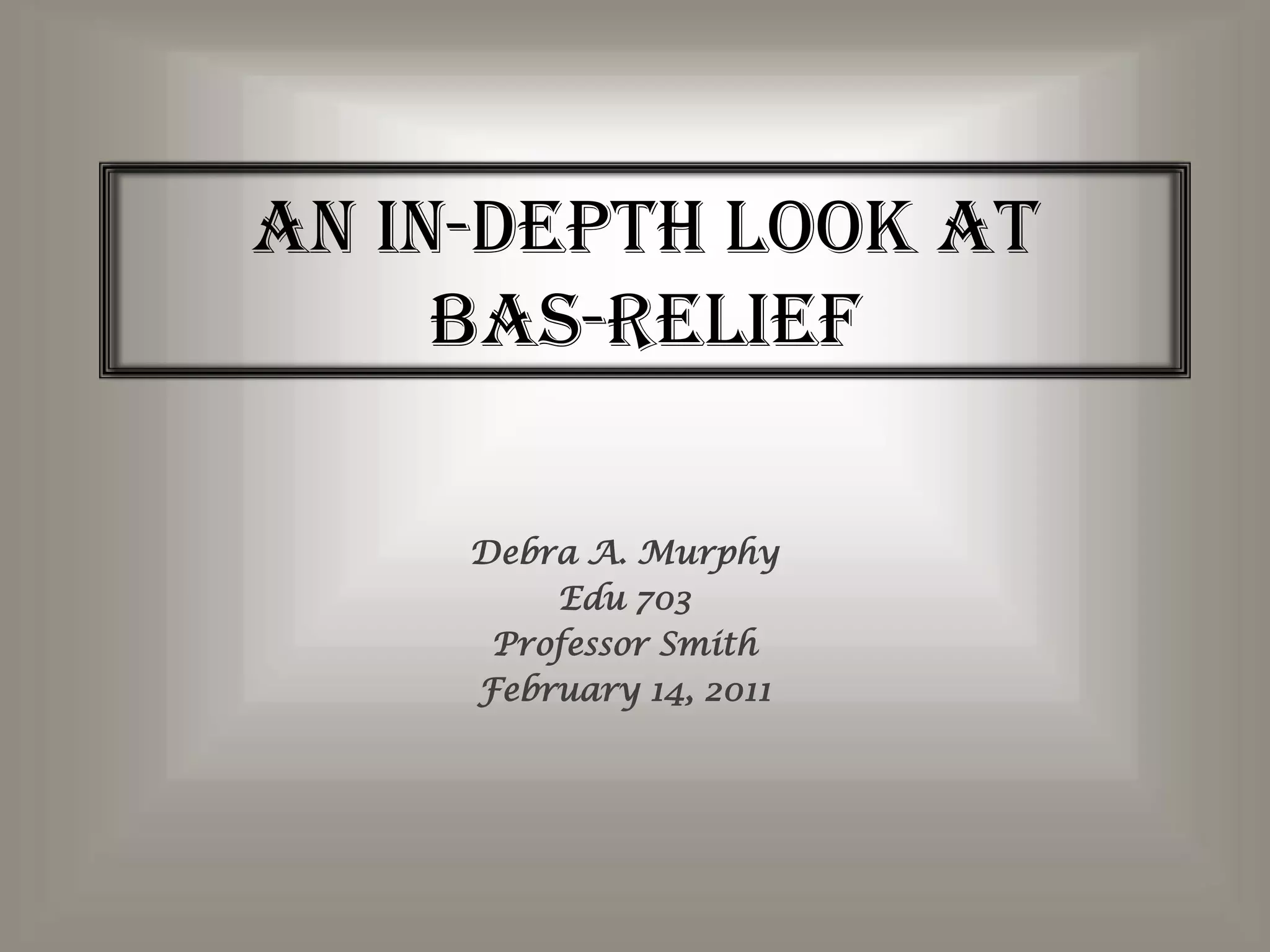 An in depth look at Bas Reliefs Around the World | PPTX