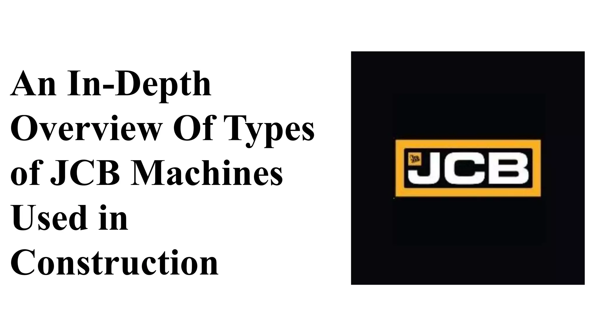 An in-depth overview of types of jcb machines used in construction.pptx