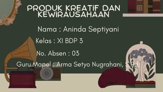 Aninda Septiyani-PKKWU- XI BDP 3.pptx Guru Mapel : Arma Setyo Nugrahani | PPTX