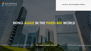 ANIn Noida Feb 2023 | Being agile with fixed-bid models - Praveen ...