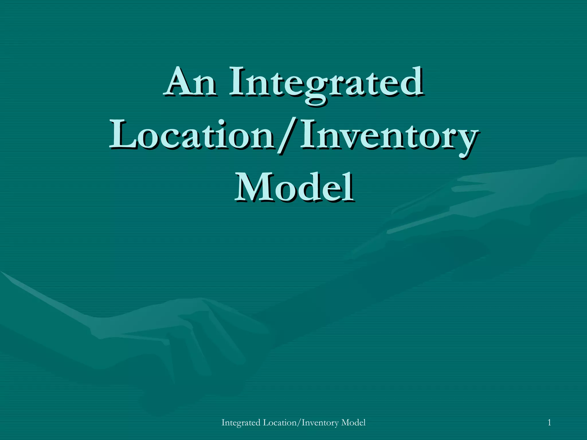 An Integrated Location Inventory Model | PPT