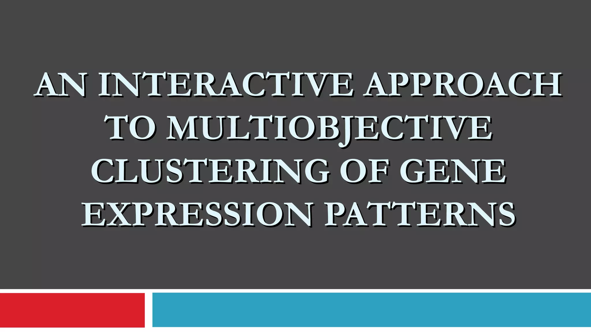 An Interactive Approach To Multiobjective Clustering Of Gene Expression Patterns Ppt
