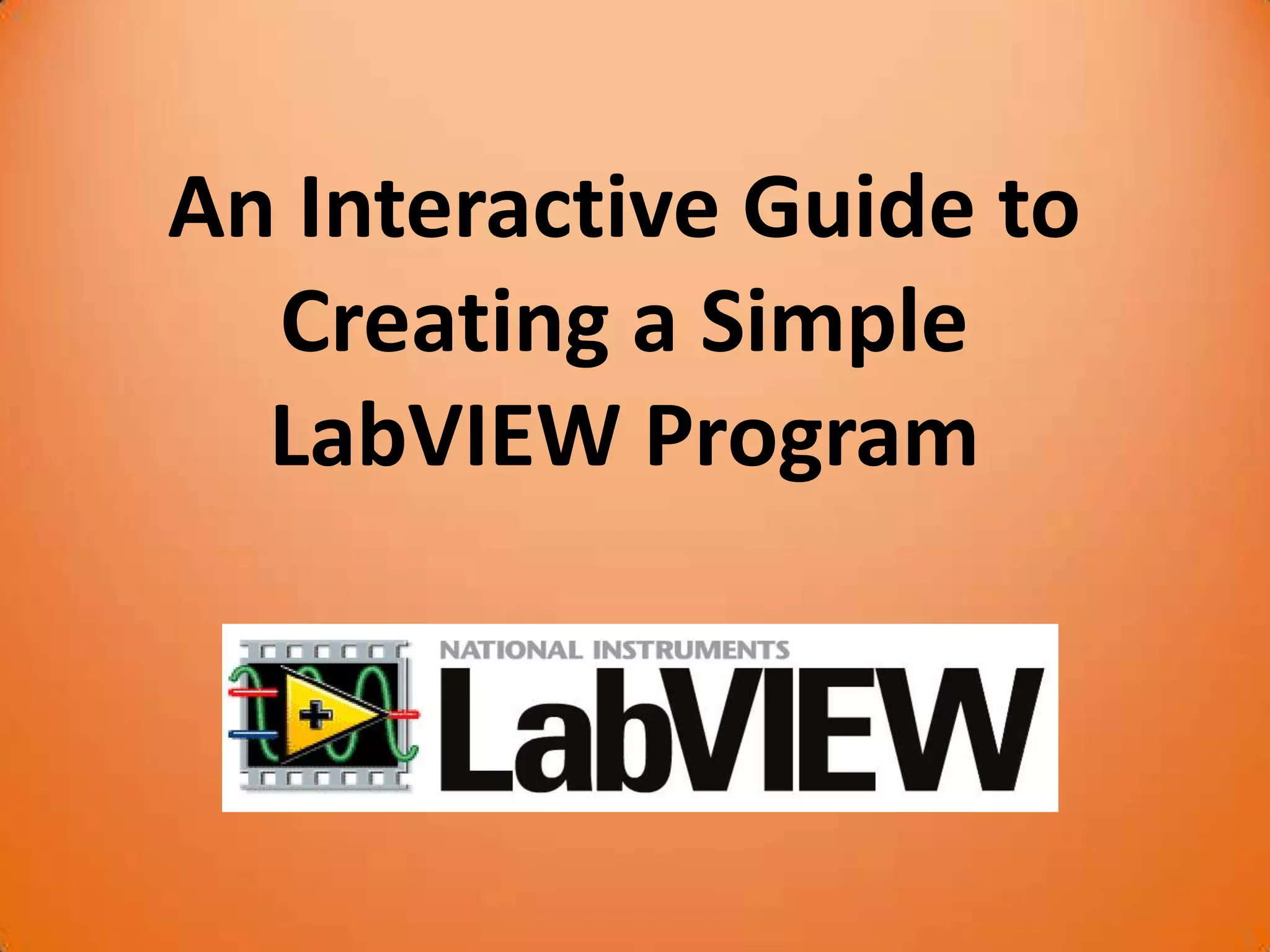 An Interactive Guide to Creating a Simple LabVIEW Program | PPT