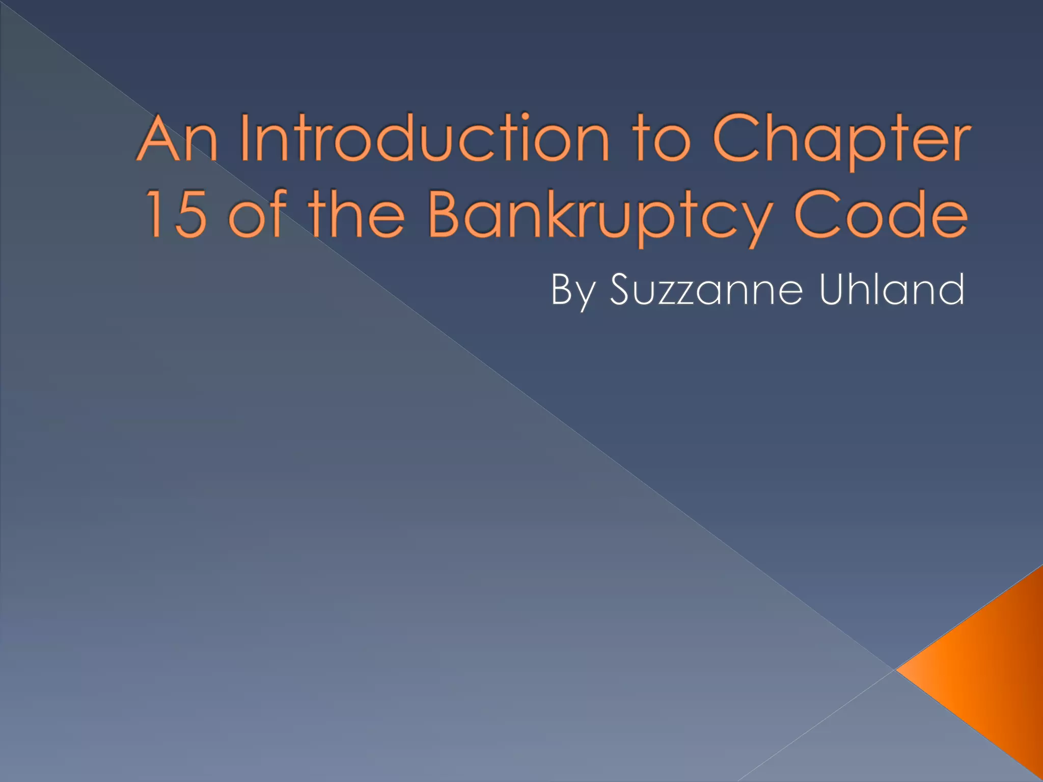 An Introduction to Chapter 15 of the Bankruptcy Code | PPTX