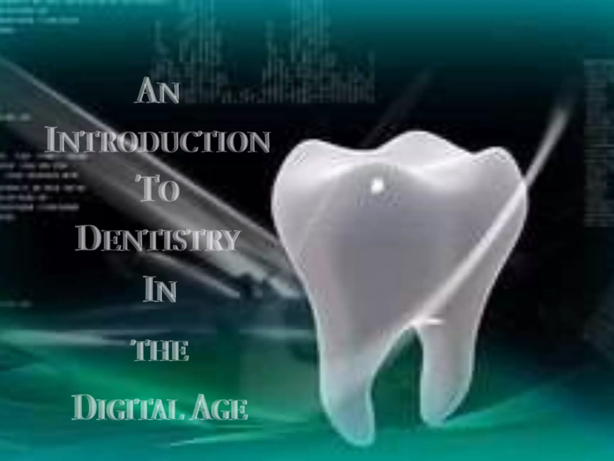 An introduction to dentistry in the digital age | PPTX