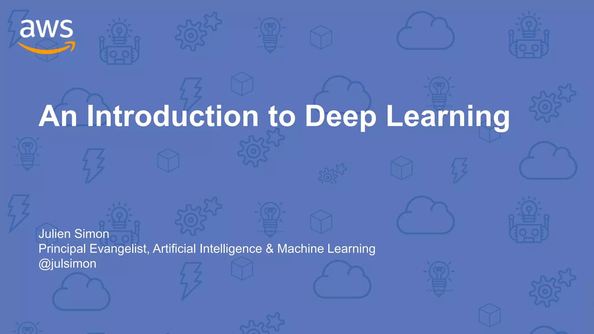 An Introduction to Deep Learning I AWS Dev Day 2018 | PPTX