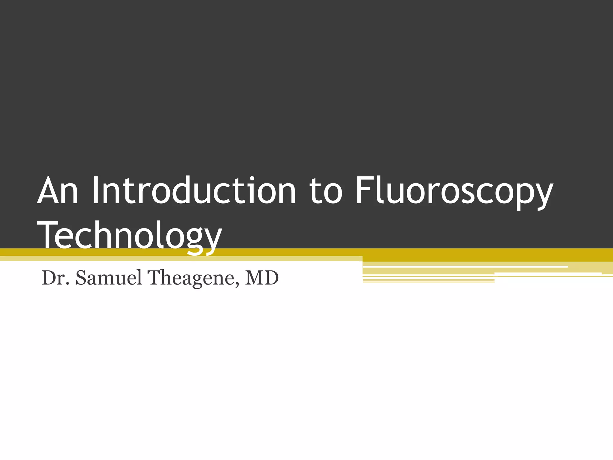 An Introduction to Fluoroscopy Technology | PPTX