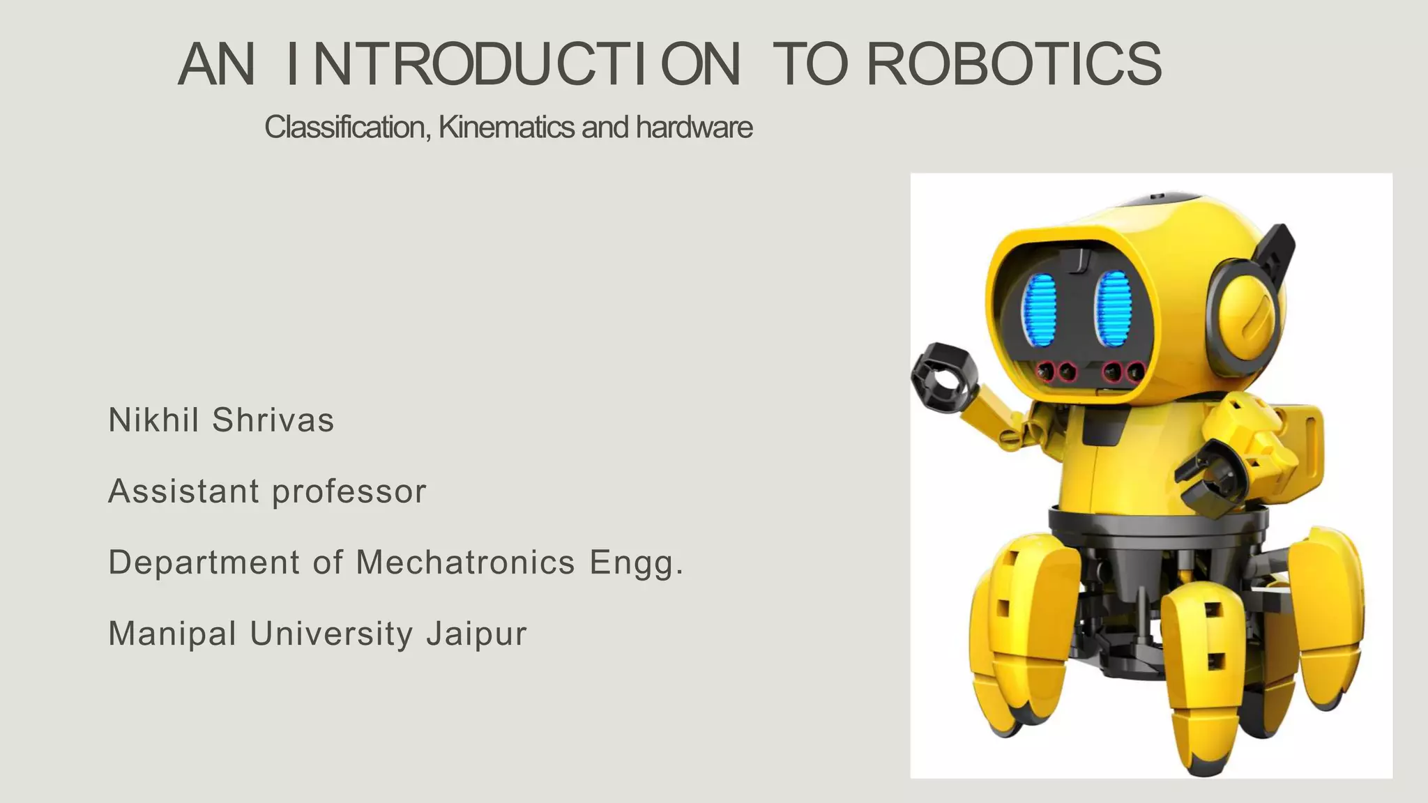 An introduction to robotics classification, kinematics and hardware | PPTX