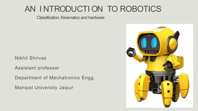 An introduction to robotics classification, kinematics and hardware | PPTX | Physics | Science
