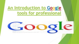 An introduction to the google for professional | PPT