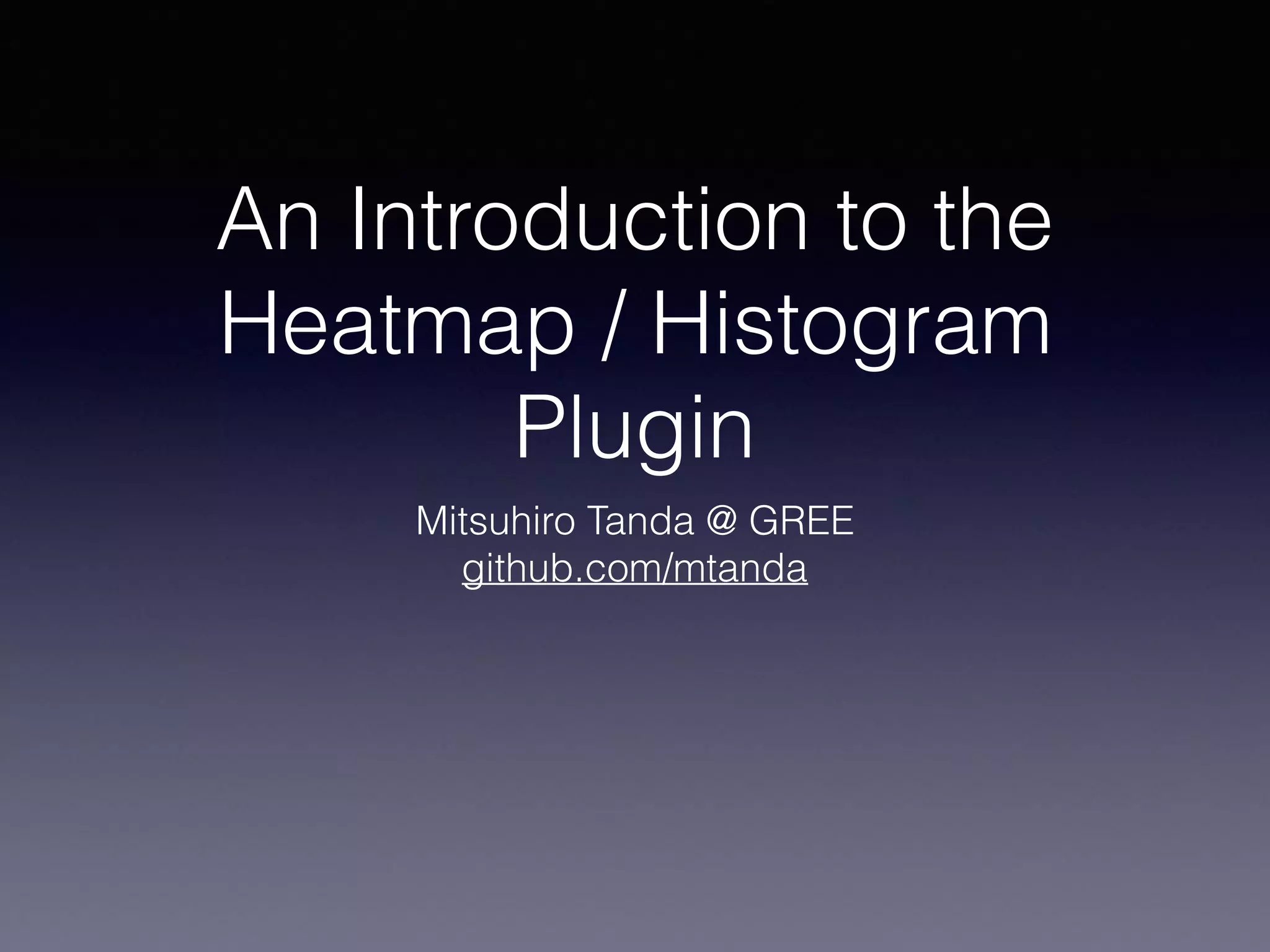 An Introduction to the Heatmap / Histogram Plugin | PPT