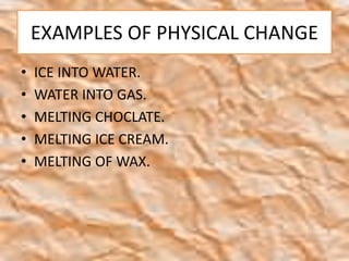 PHYSICAL AND CHEMICAL CHANGES BY Anish abhishek prashant | PPTX