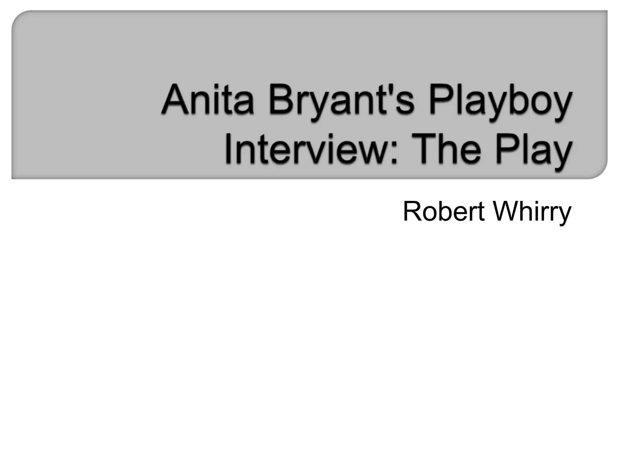 Anita Bryant's Playboy Interview: The Play | PPTX
