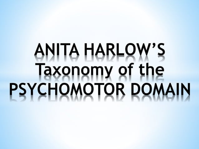 Anita harlow’s taxonomy of the psychomotor domain | PPTX | Science