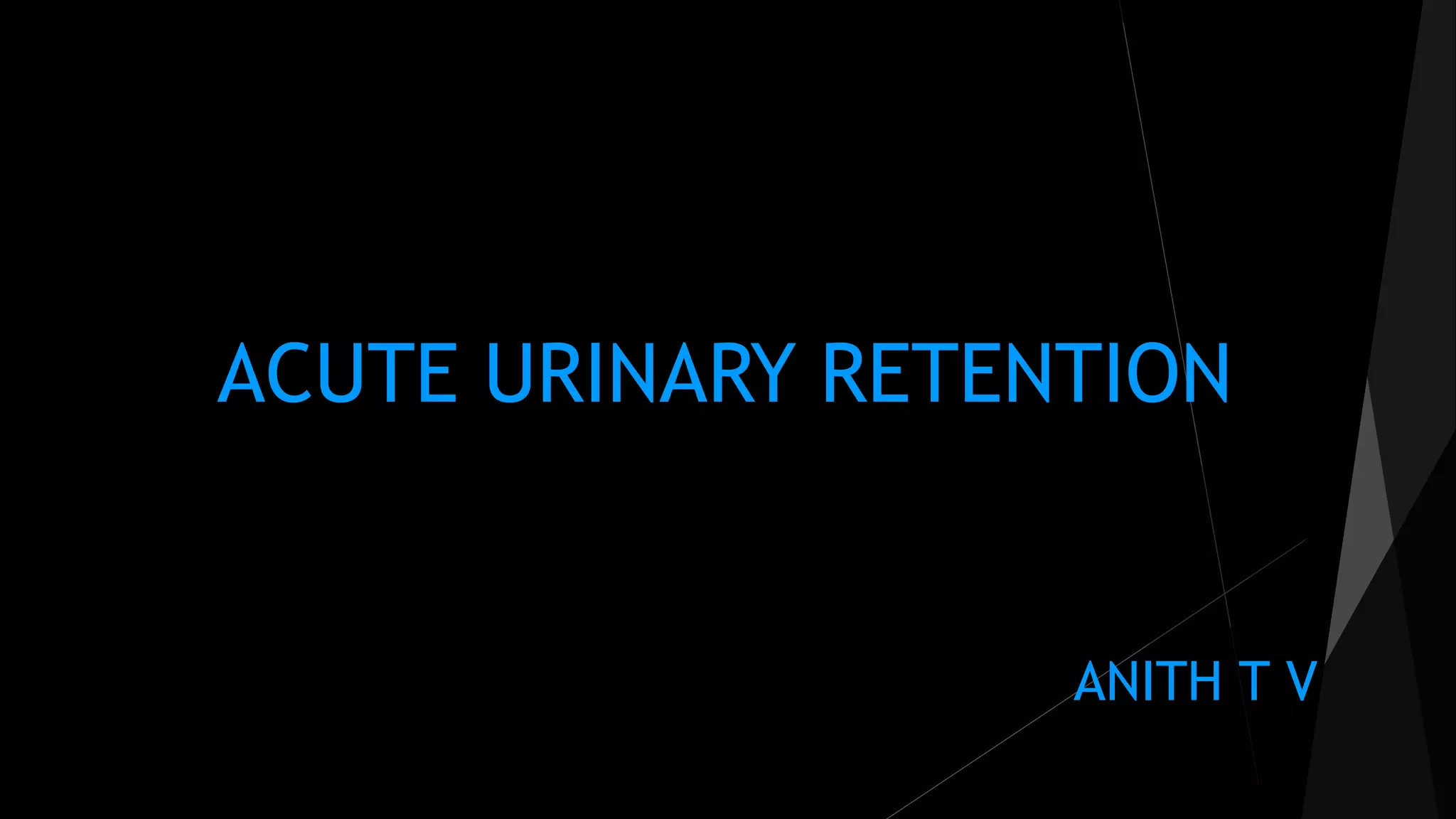 Acute Urinary Retention | PPTX
