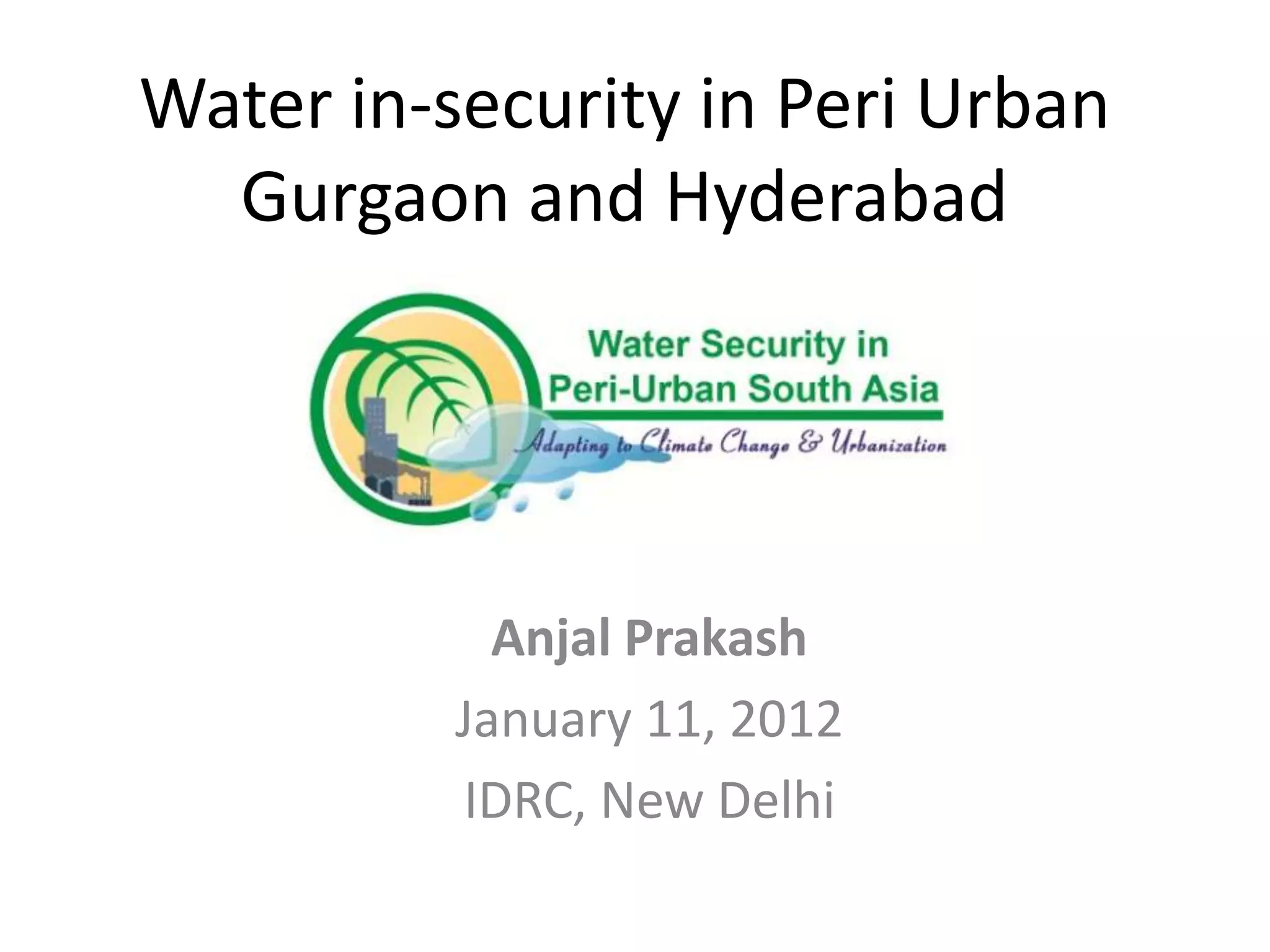 Dr Anjal Prakash_Issues of water insecurity in periurban ggn and hyd | PPT