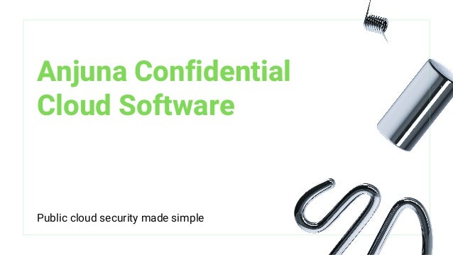 Cloud Computing Security with Anjuna Confidential Computing Software | PDF