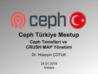 Ceph Türkiye 7. Meetup Ankara: Ceph Temelleri ve CRUSH MAP Yönetimi | PPT