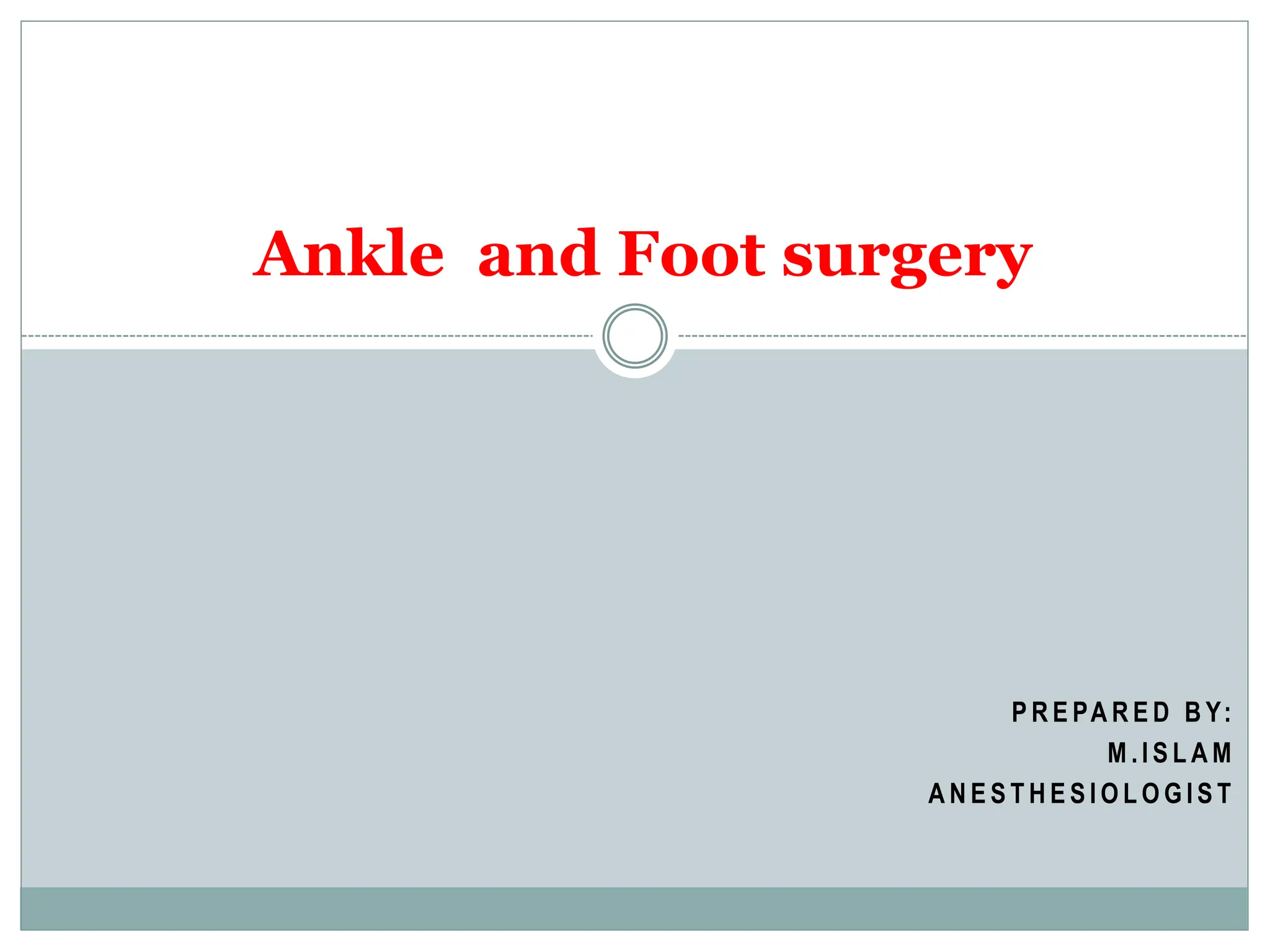 Ankel and foot surgery And their Anesthesia consideration | PPTX