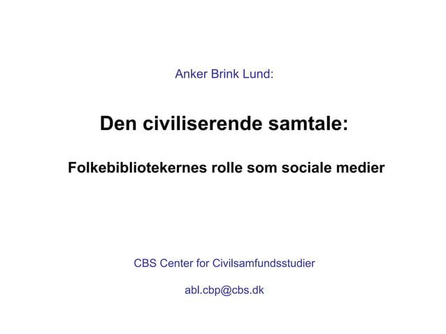 Den civiliserende samtale - Folkebibliotekernes rolle som sociale medier #ÅMDB2014 | PPT