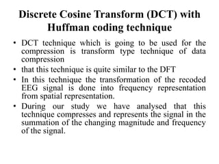 Study of various Data Compression Techniques used in Lossless Compression of EEG Signals | PPT