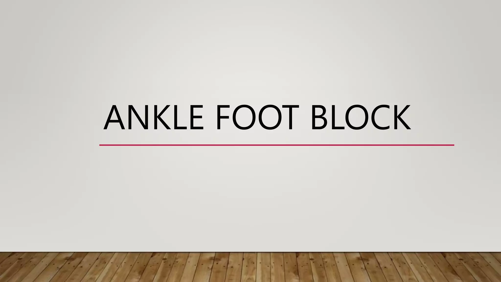 Ankle Foot Block.pptx