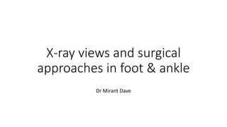 Ankle & Foot Xray & Surgical Approaches | PPTX