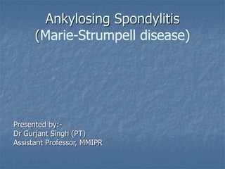 Ankylosing spondylosis and physiotherapy- Dr Gurjant Singh (PT) | PPTX
