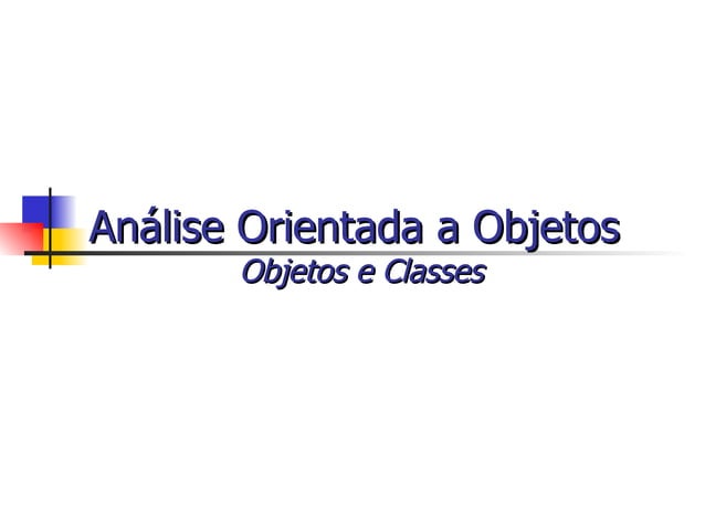 Análise Orientada A Objetos Objetos E Classes
